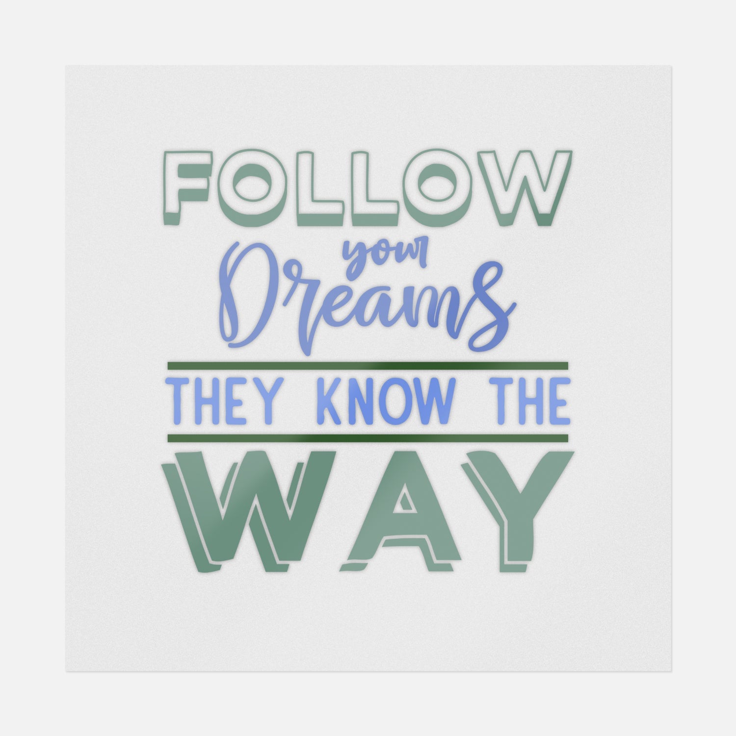 Follow Your Dreams They Know The Way | Inspirational Ready-to-Press DTF ...