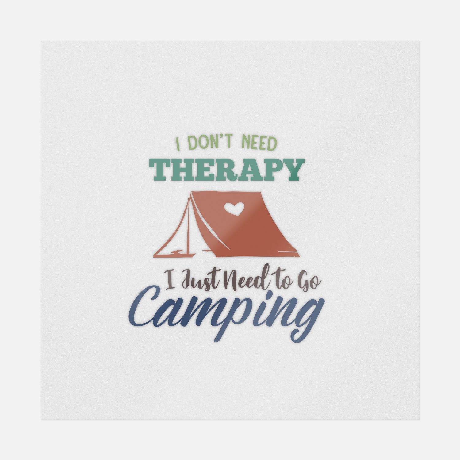 I Don't Need Therapy I Just Need To Go Camping | Camping Ready-to-Press ...