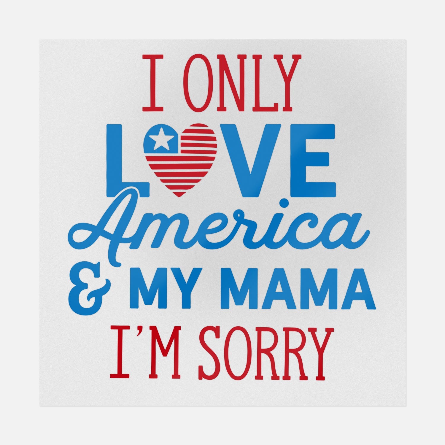 I Only Love America And My Mama | Patriotic Ready-to-Press DTF Transfers