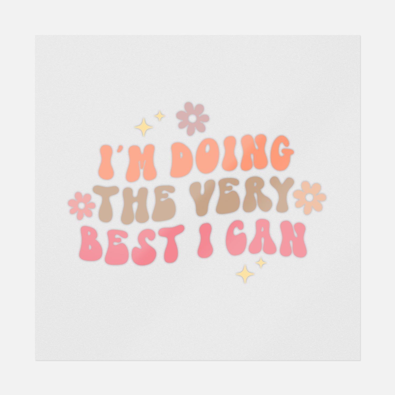 I'm Doing The Very Best I Can | Mental Health Ready-to-Press DTF Transfers