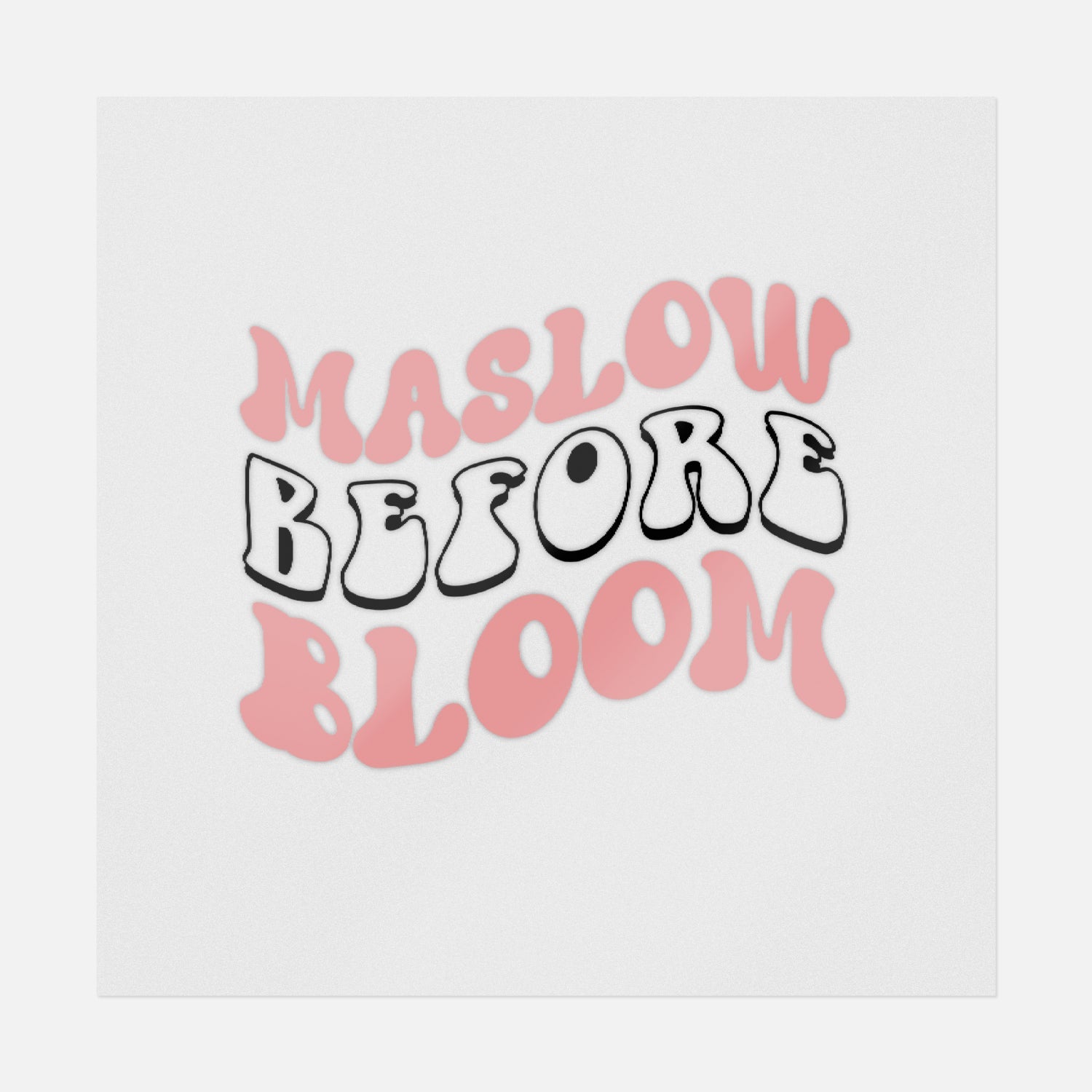 Maslow Before Bloom | Mental Health Ready-to-Press DTF Transfers