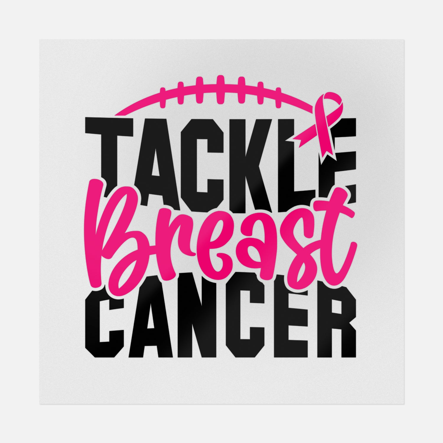 Tackle Breast Cancer | Breast Cancer Awareness Ready-to-Press DTF Transfers