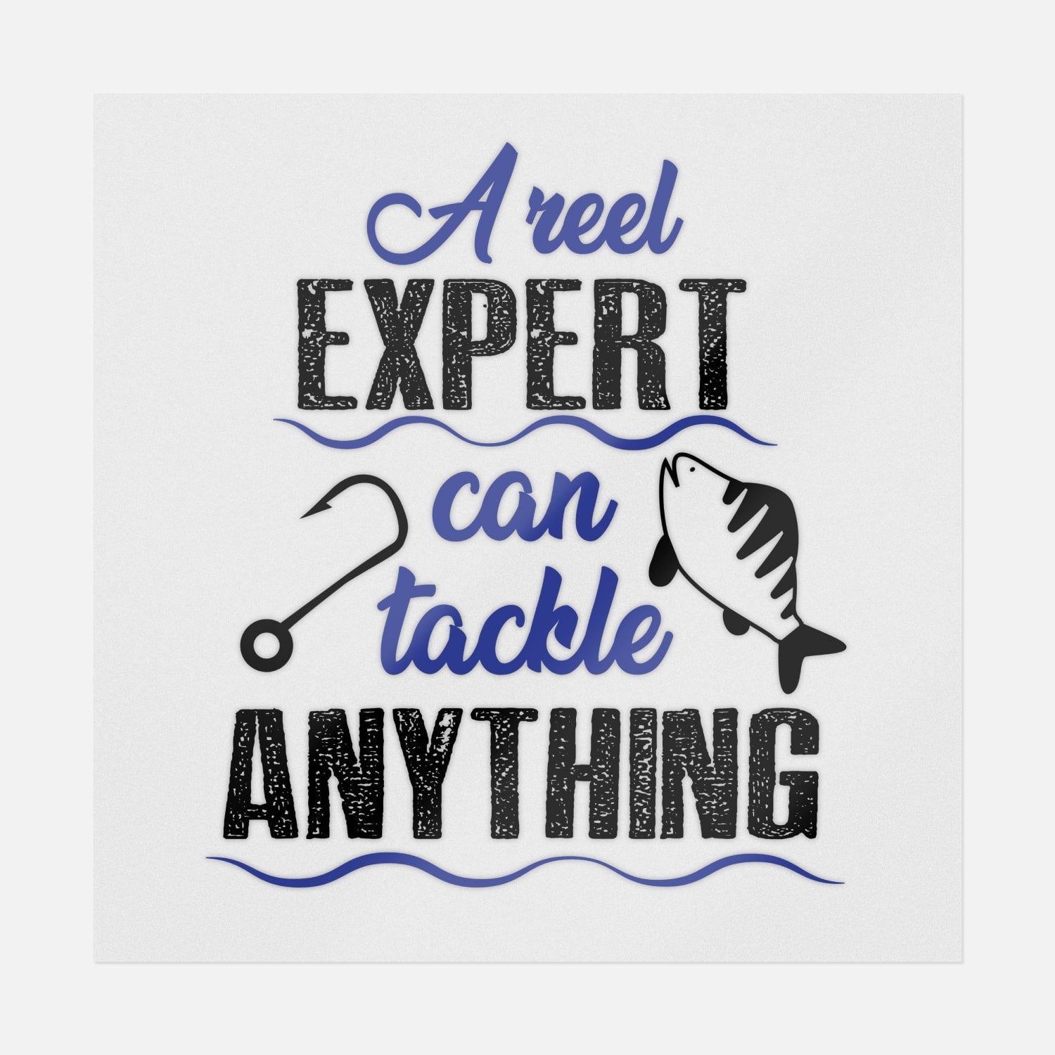 A Reel Expert Can Tackle Anything | Fishing Ready-to-Press DTF Transfers