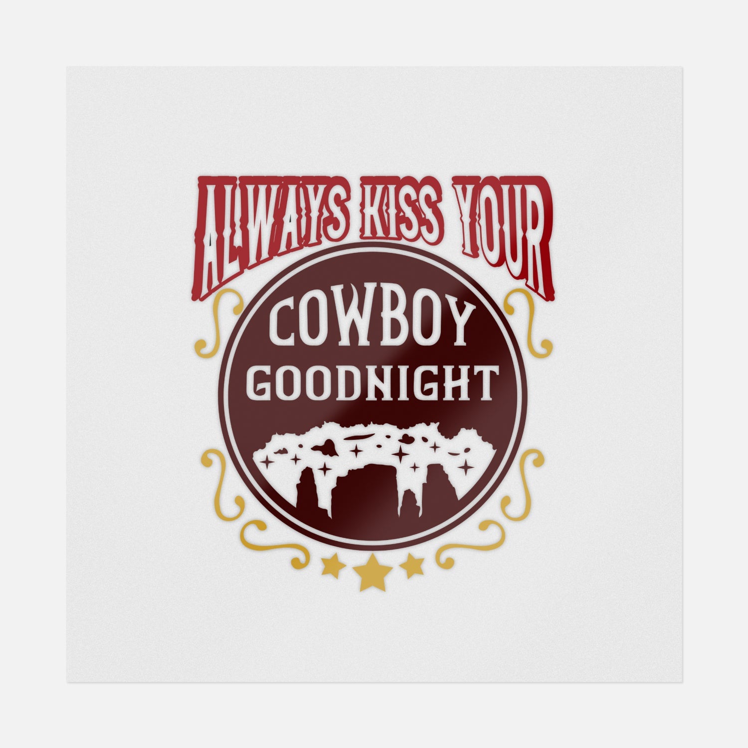 Always Kiss Your Cowboy Goodnight | Western Ready-to-Press DTF Transfers