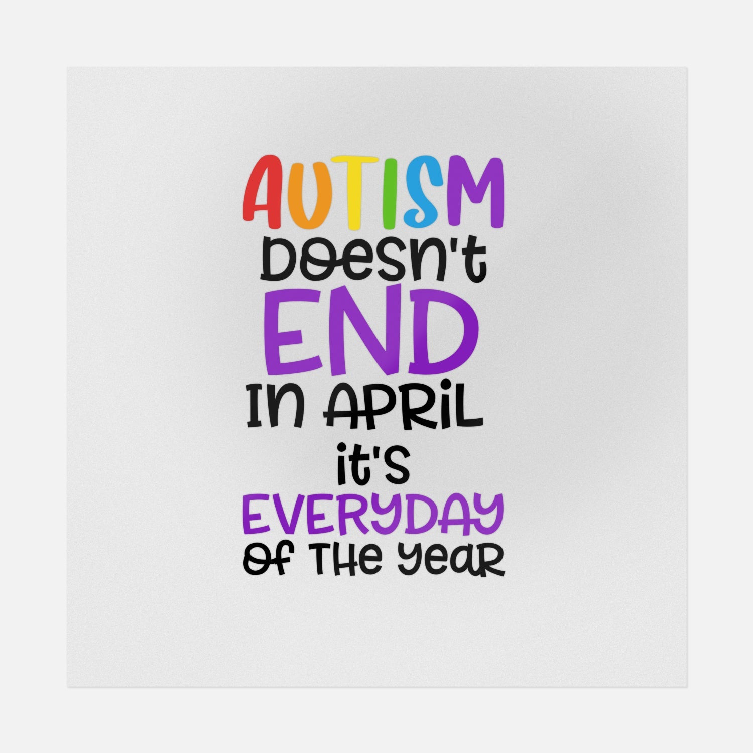 Autism Doesn't End In April | Autism Awareness Ready-to-Press DTF Transfers