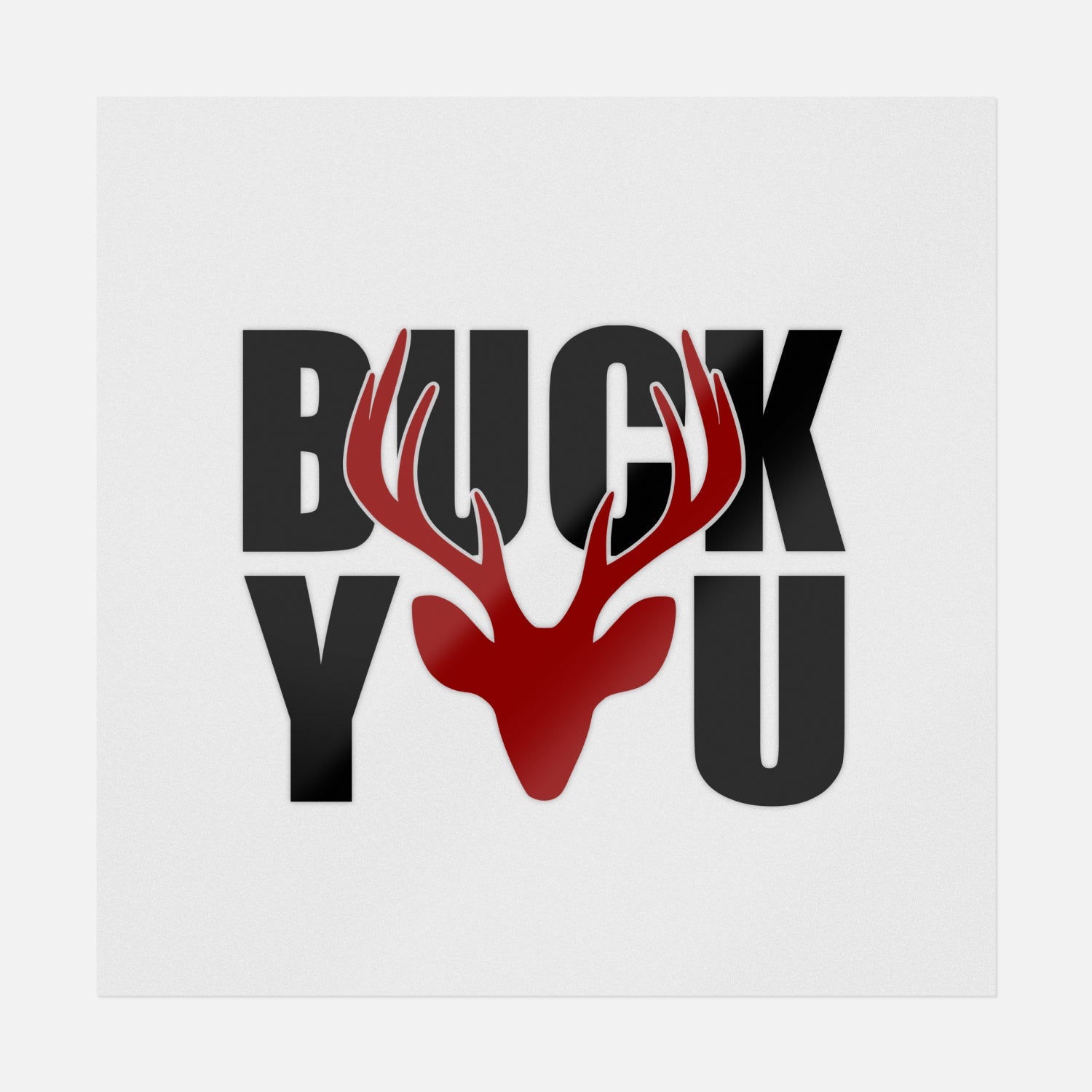 Buck You | Hunting Ready-to-Press DTF Transfers