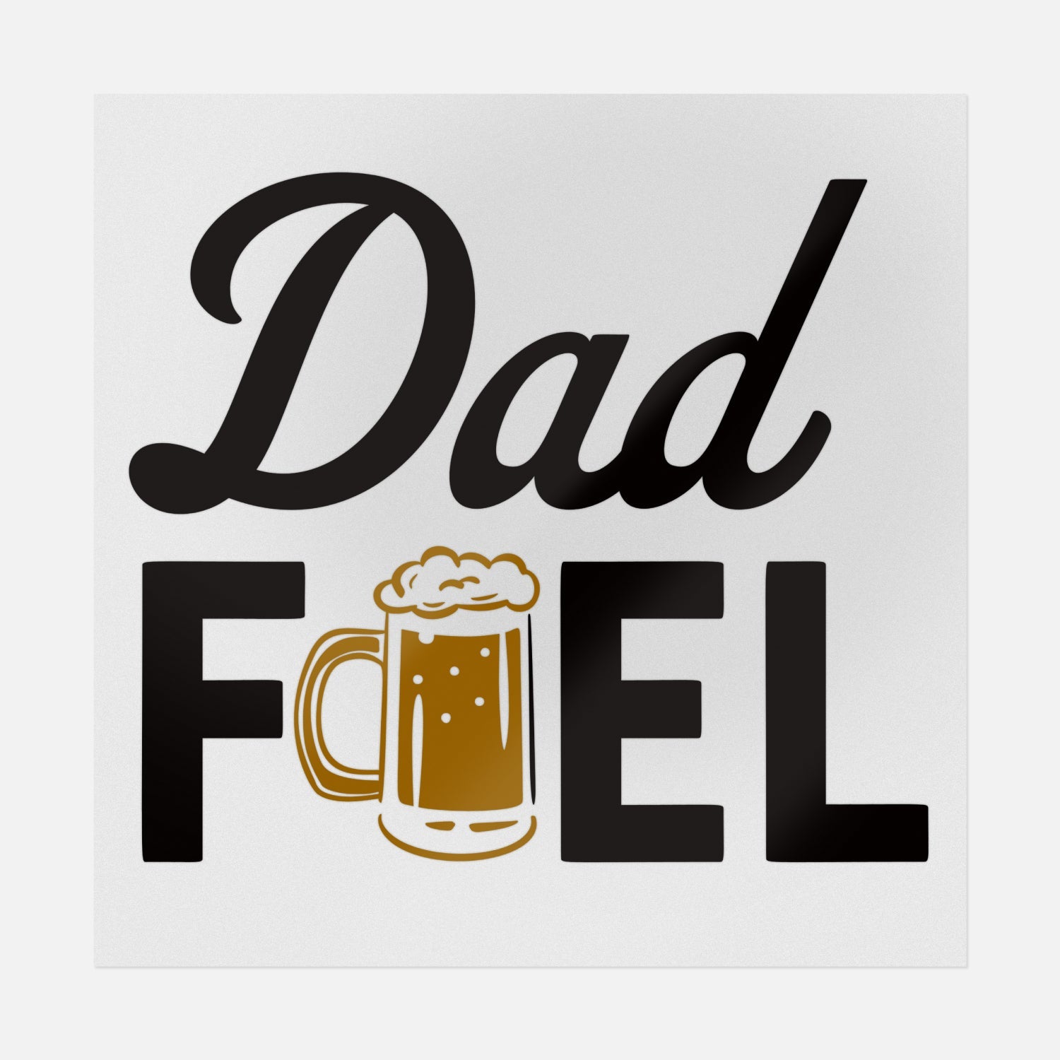 Dad Fuel Beer | Father's Day Ready-to-Press DTF Transfers