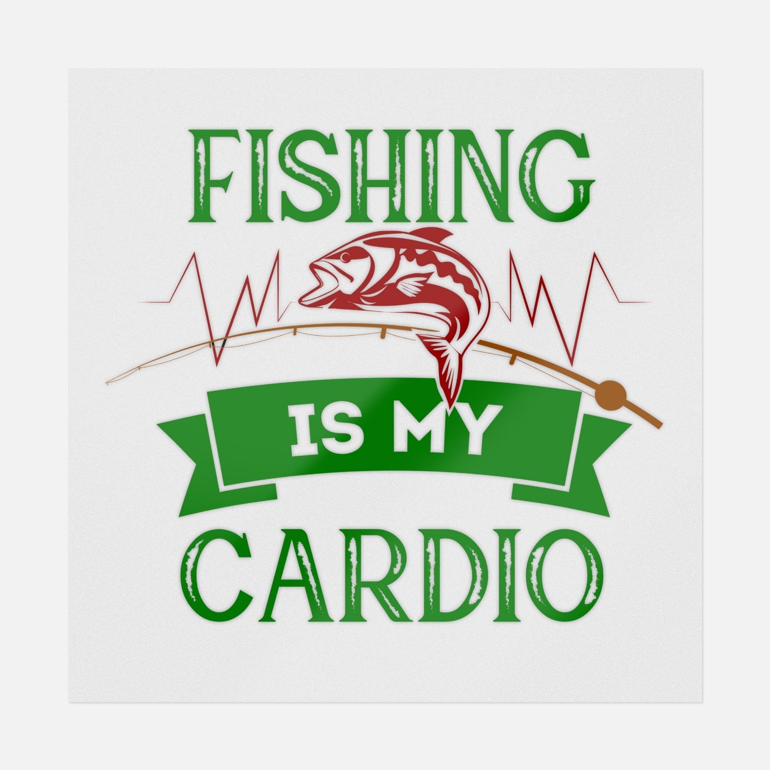 Fishing Is My Cardio | Fishing Ready-to-Press DTF Transfers