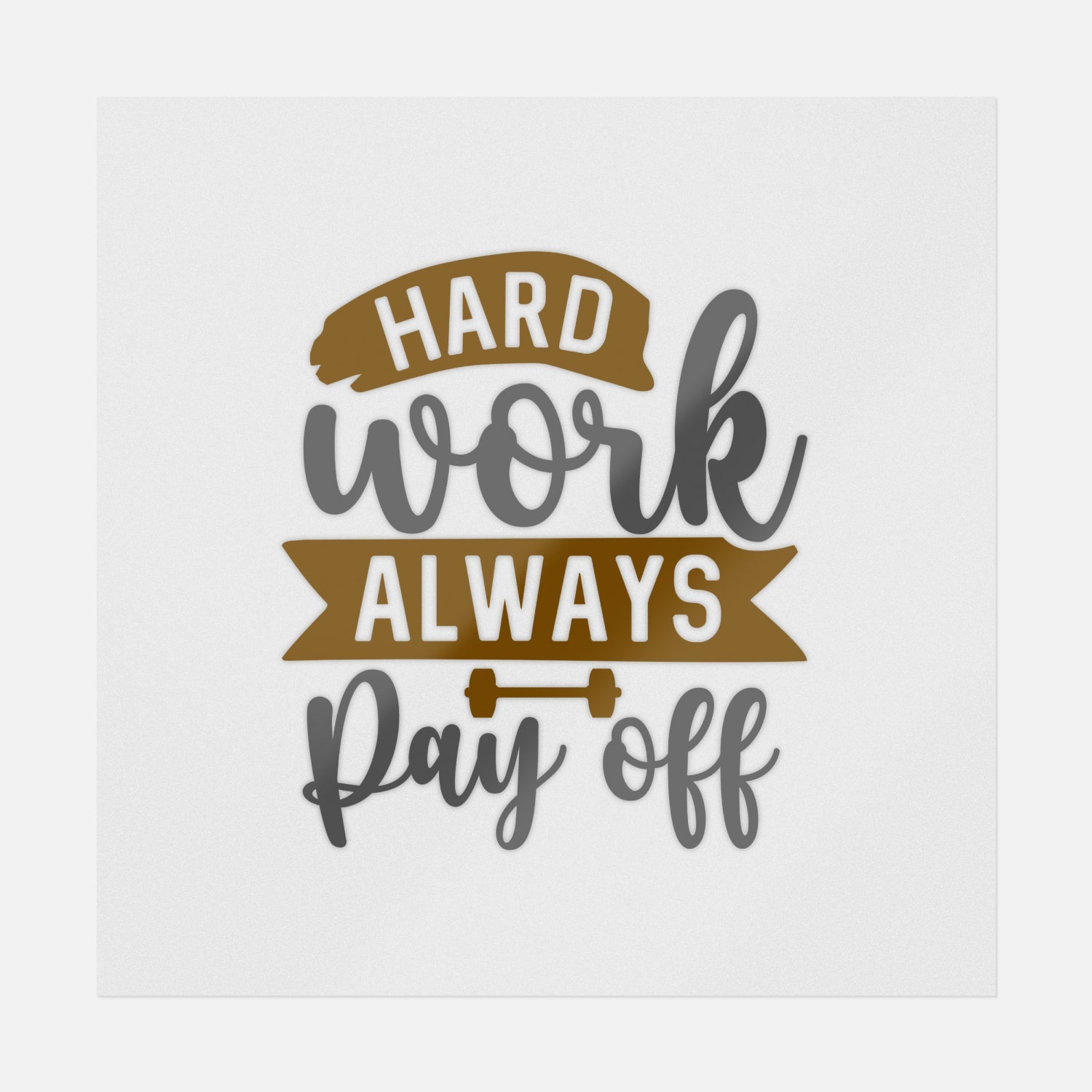 Hard Work Always Pay Off | Gym Ready-to-Press DTF Transfers
