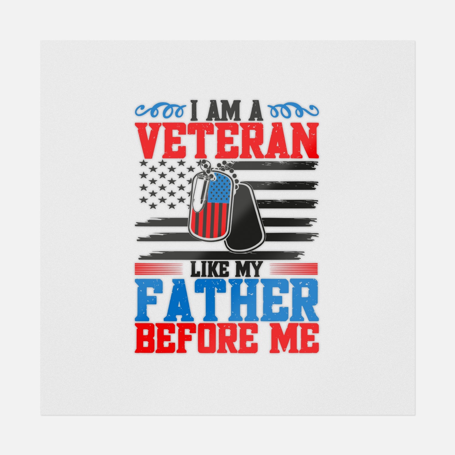I Am A Veteran Like My Father Before Me | Veterans Ready-to-Press DTF ...