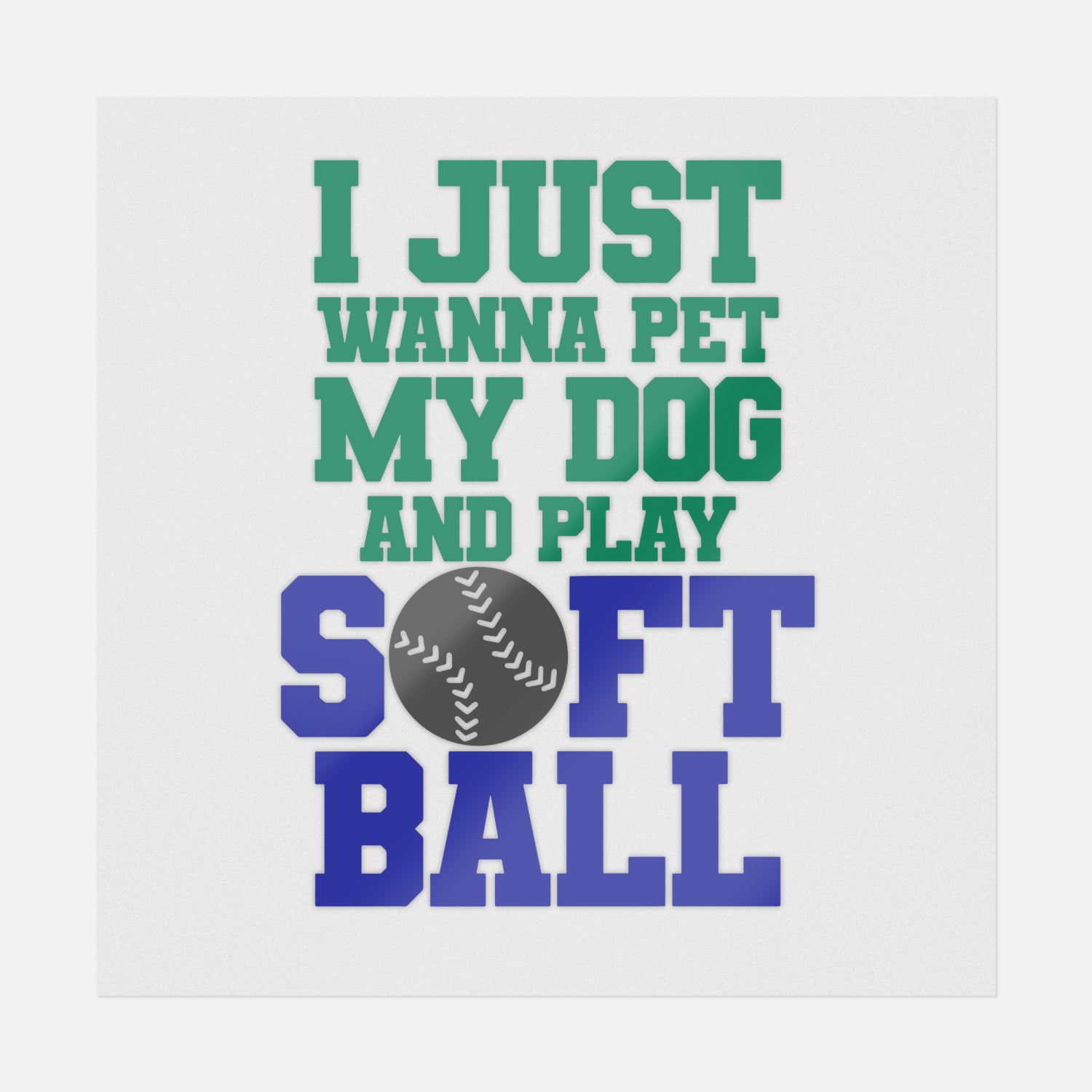 I Just Wanna Pet My Dog And Play Softball | Softball Ready-to-Press DTF ...
