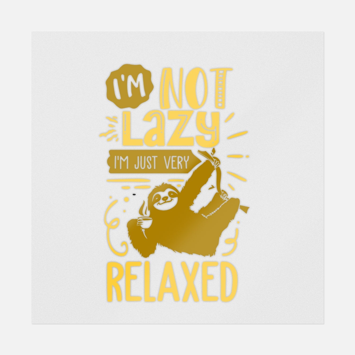 I'm Not Lazy I'm Just Very Relaxed | Sloth Ready-to-Press DTF Transfers
