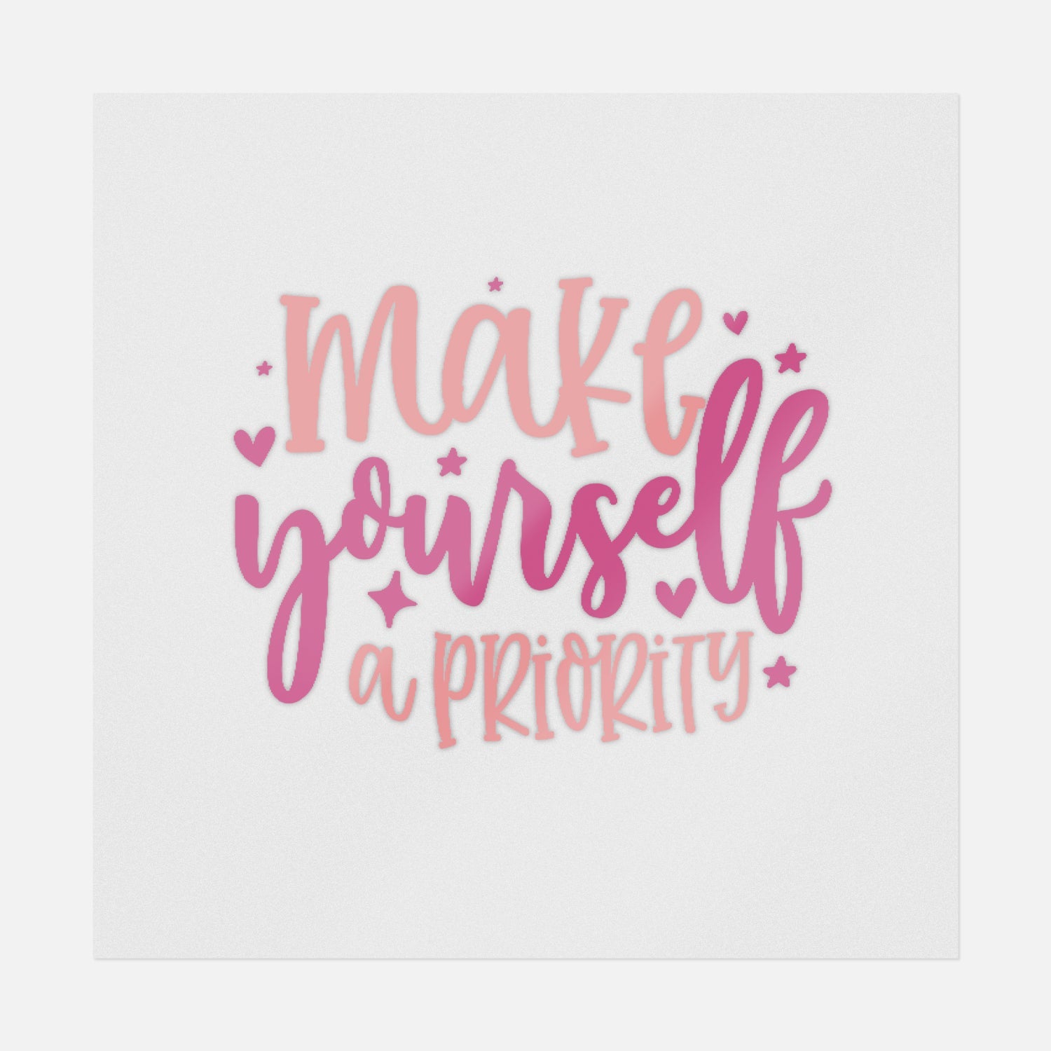 Make Yourself A Priority Pink | Mental Health Ready-to-Press DTF Transfers