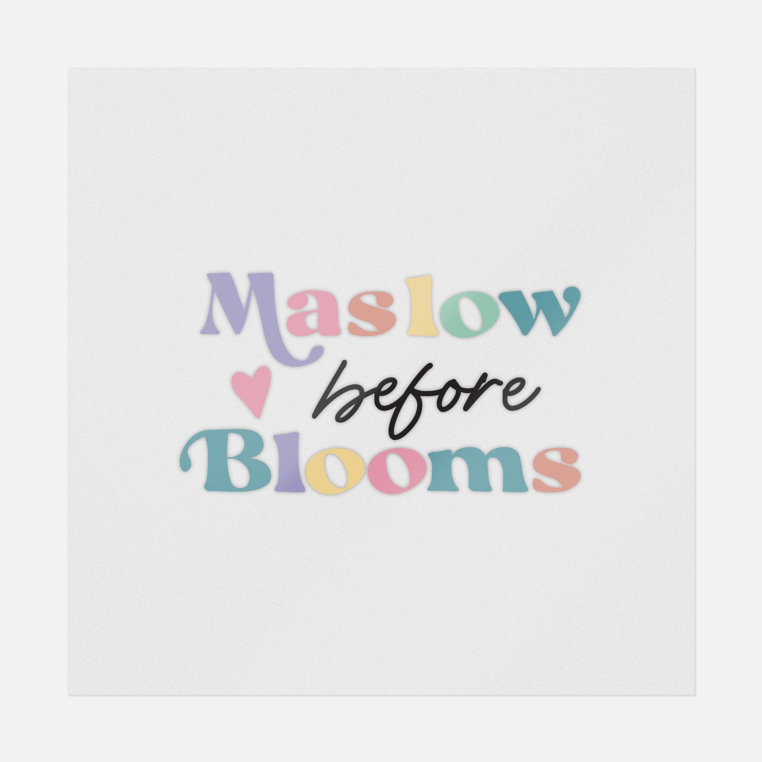 Maslow Before Blooms | Mental Health Ready-to-Press DTF Transfers