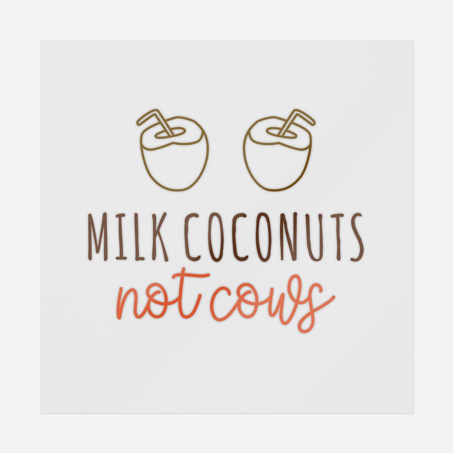 Milk Coconuts Not Cows | Vegan Ready-to-Press DTF Transfers