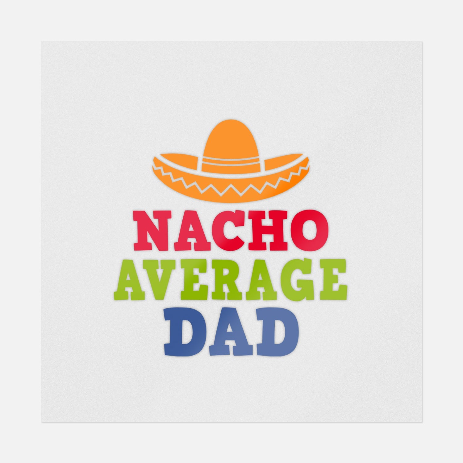 Nacho Average Dad | Father's Day Ready-to-Press DTF Transfers