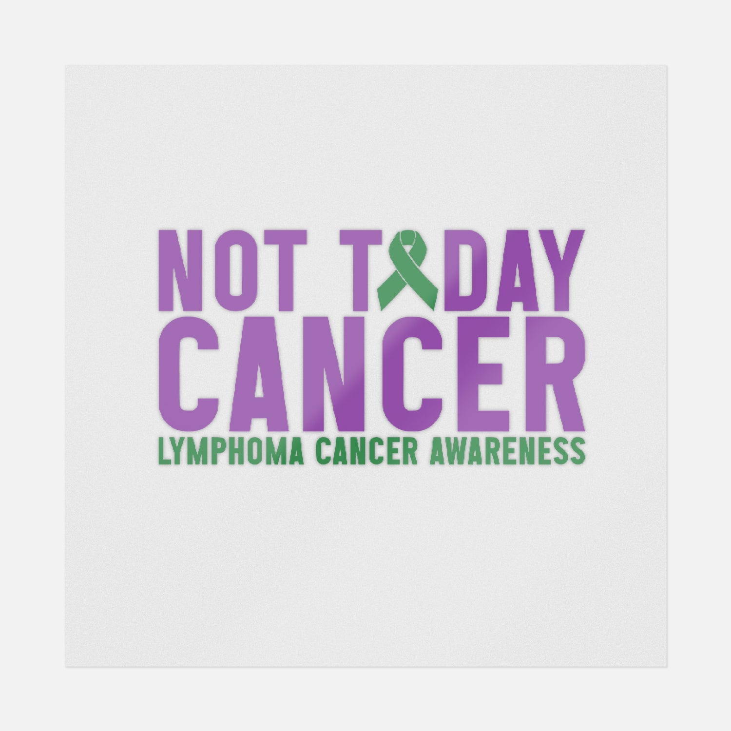 Not Today Cancer | Lymphoma Ready-to-Press DTF Transfers