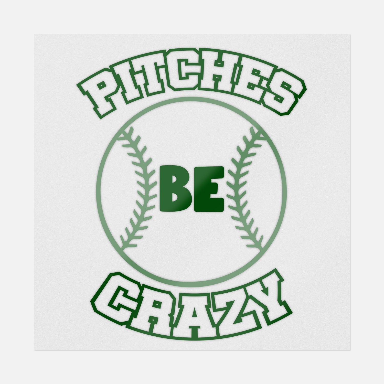 Pitches Be Crazy Green | Baseball Ready-to-Press DTF Transfers