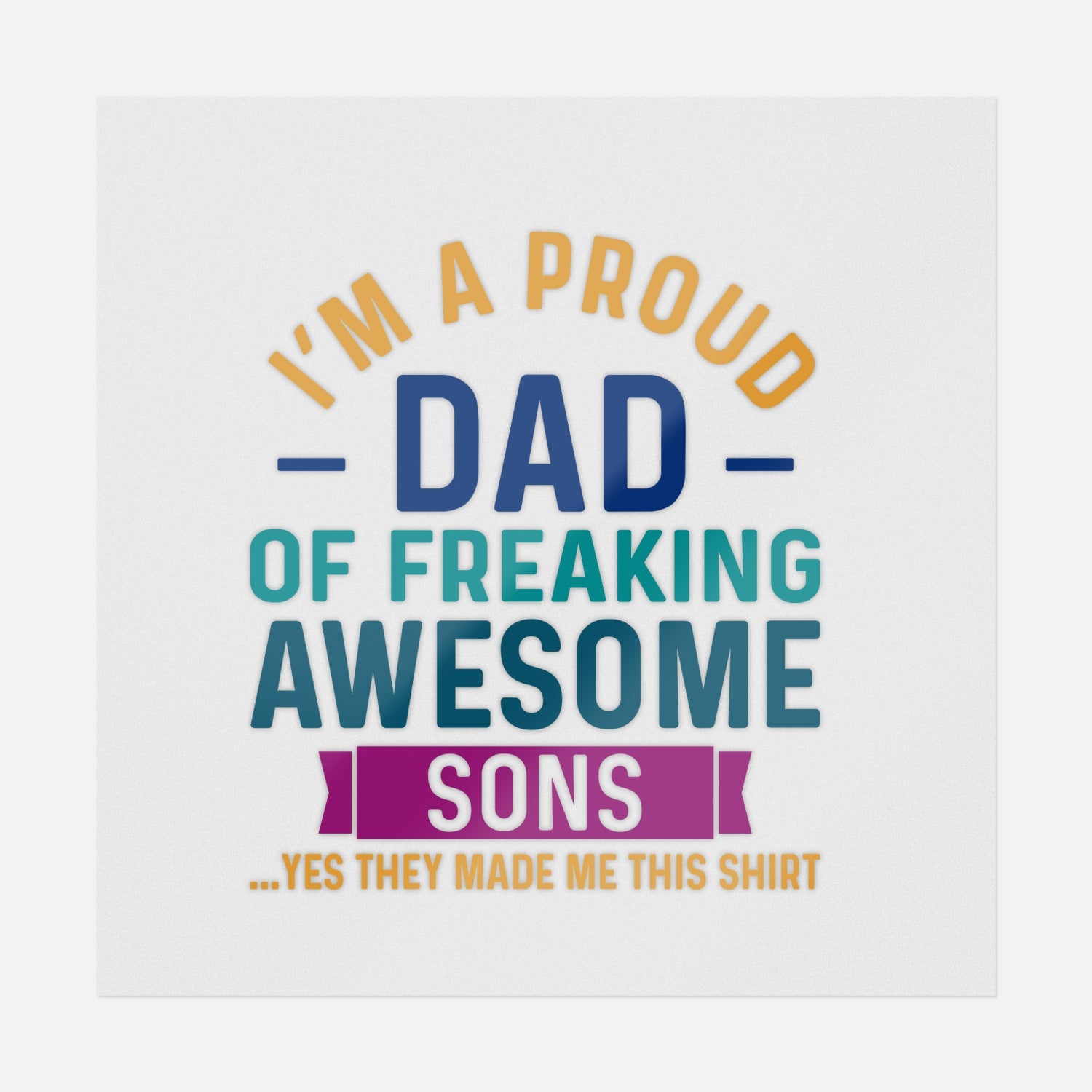 Proud Dad Sons Made | Father's Day Ready-to-Press DTF Transfers