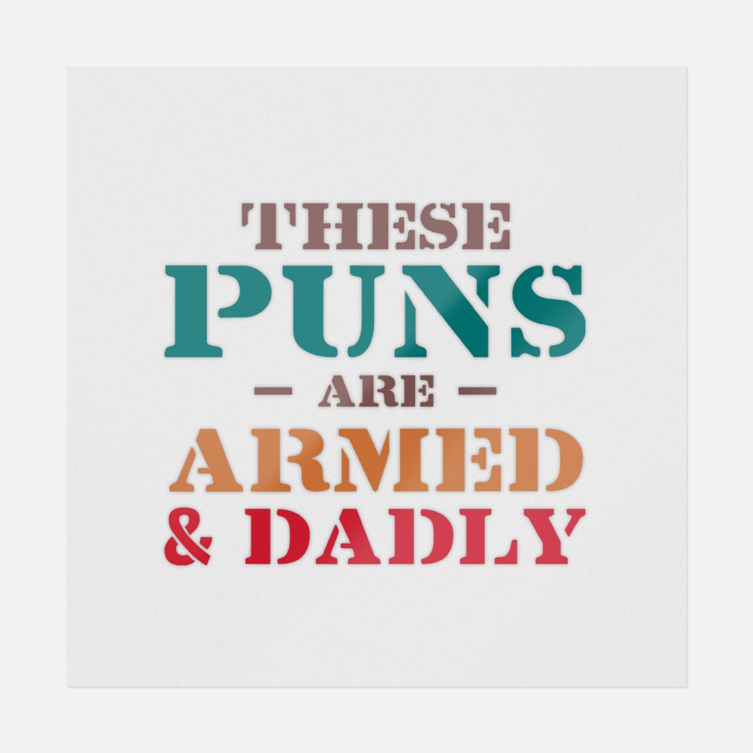 Puns Are Armed Dadly | Father's Day Ready-to-Press DTF Transfers