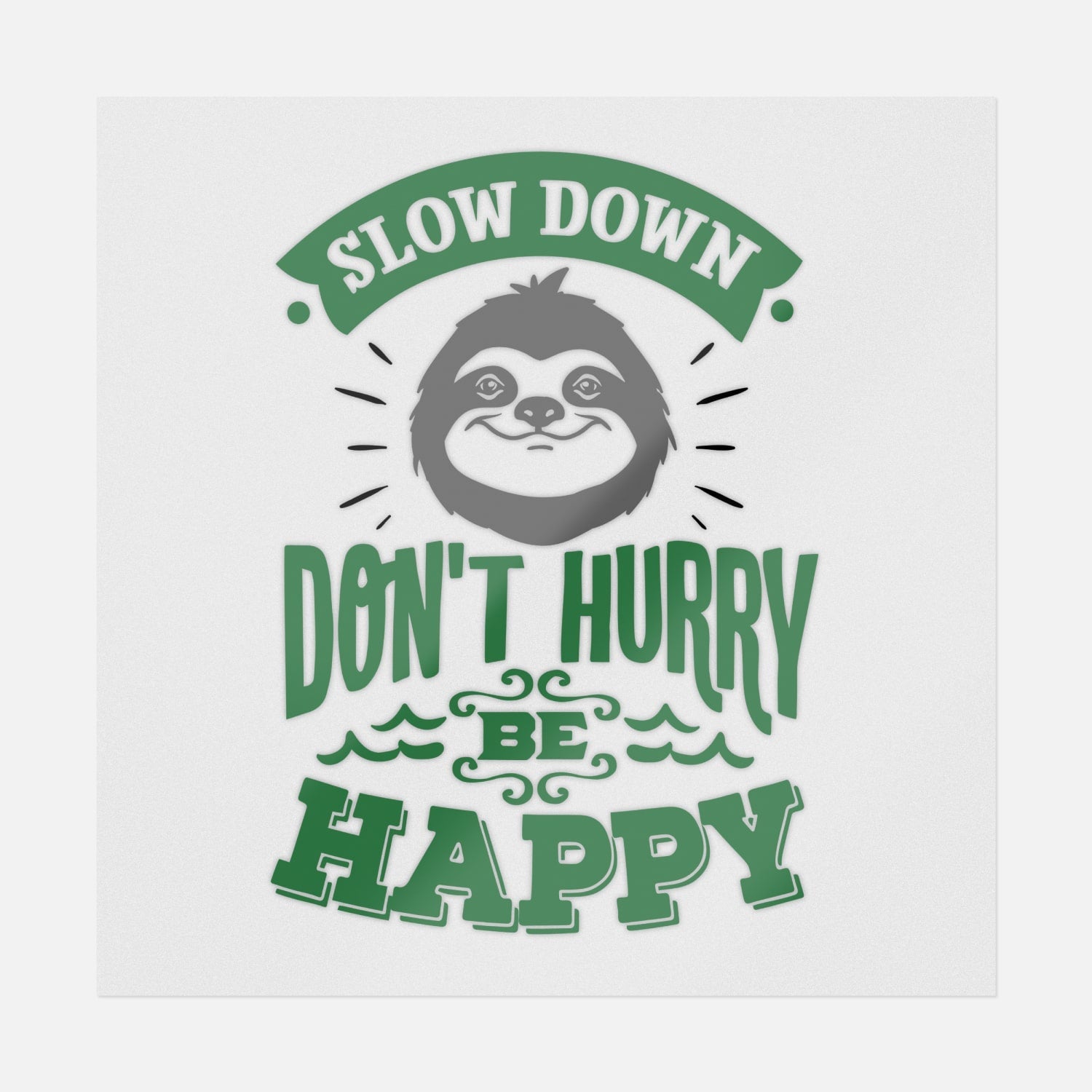Slow Down Don't Hurry Be Happy | Sloth Ready-to-Press DTF Transfers