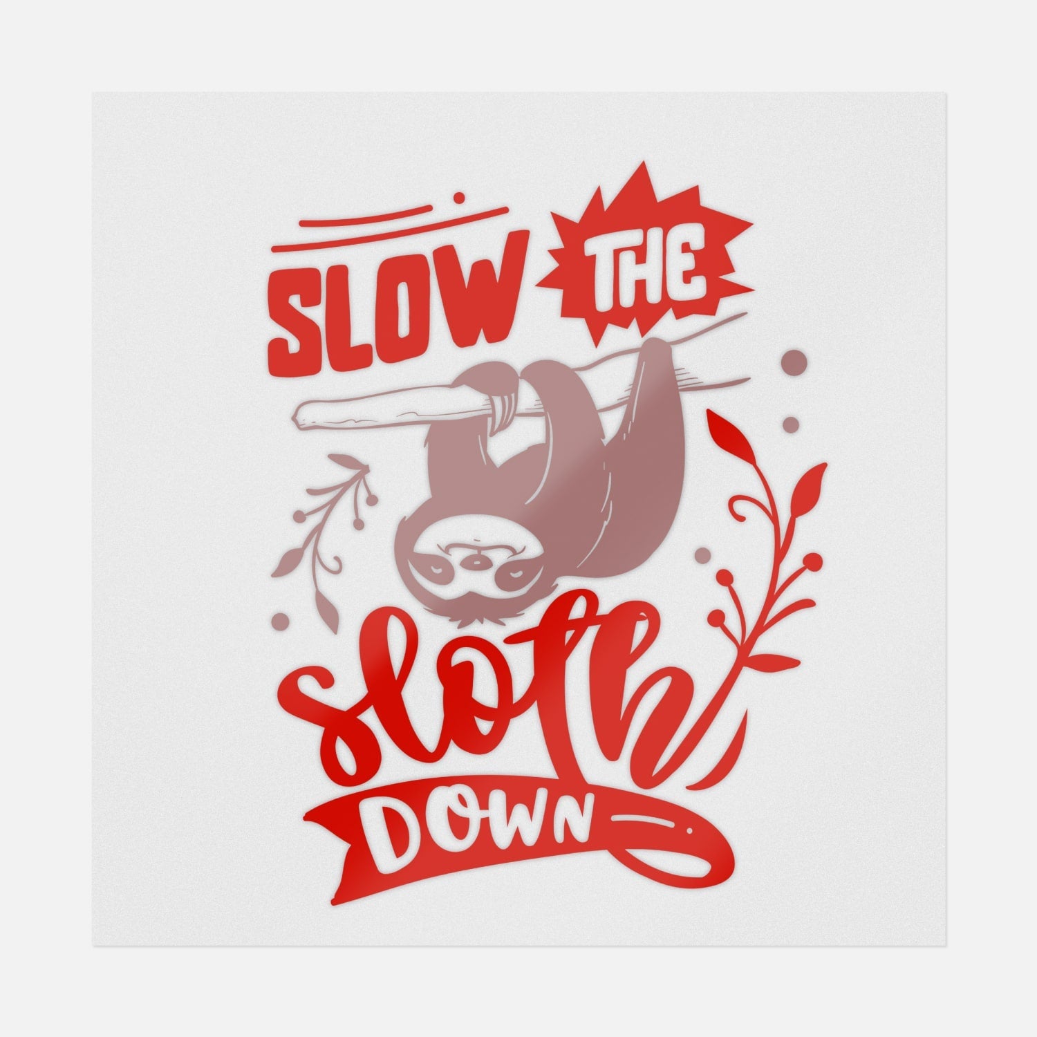 Slow The Sloth Down | Sloth Ready-to-Press DTF Transfers
