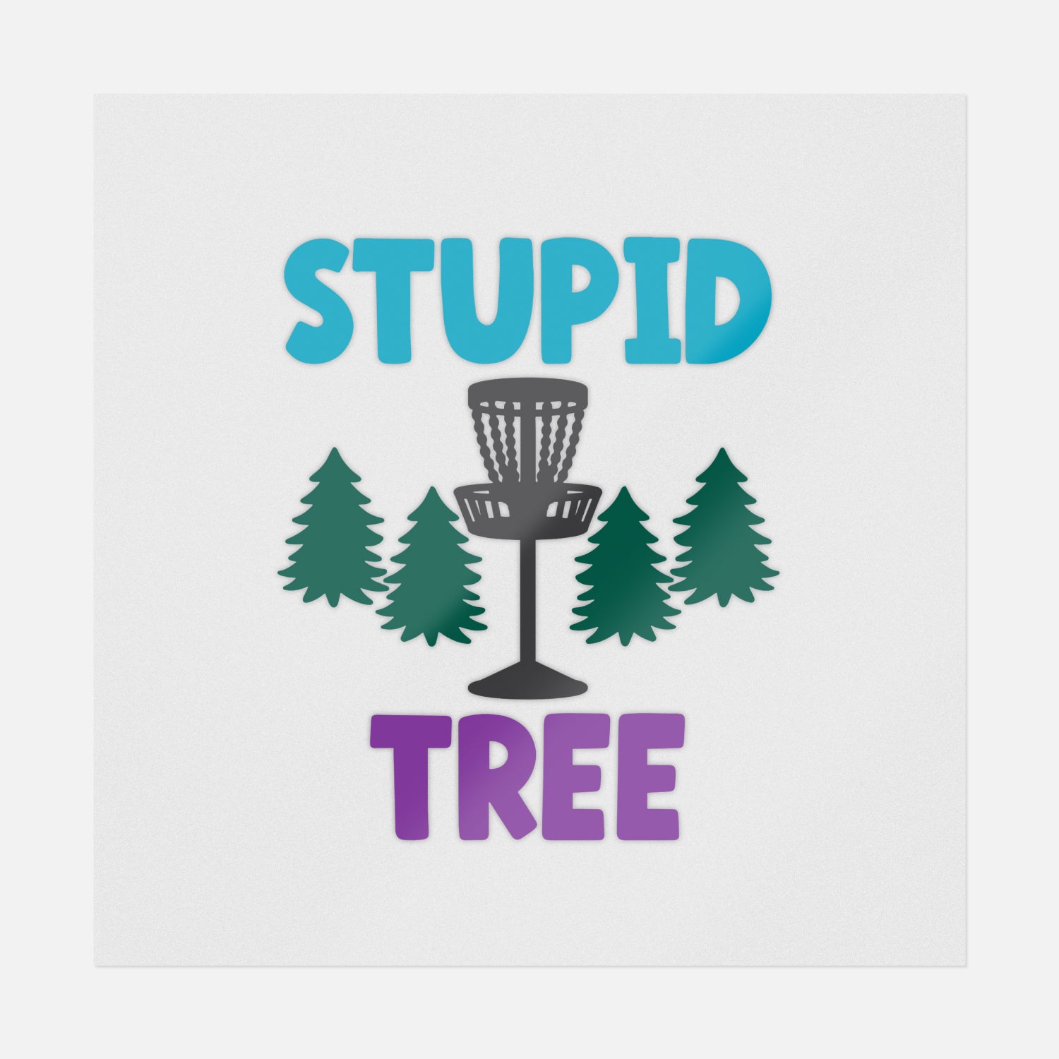 Stupid Tree | Disc Golf Ready-to-Press DTF Transfers