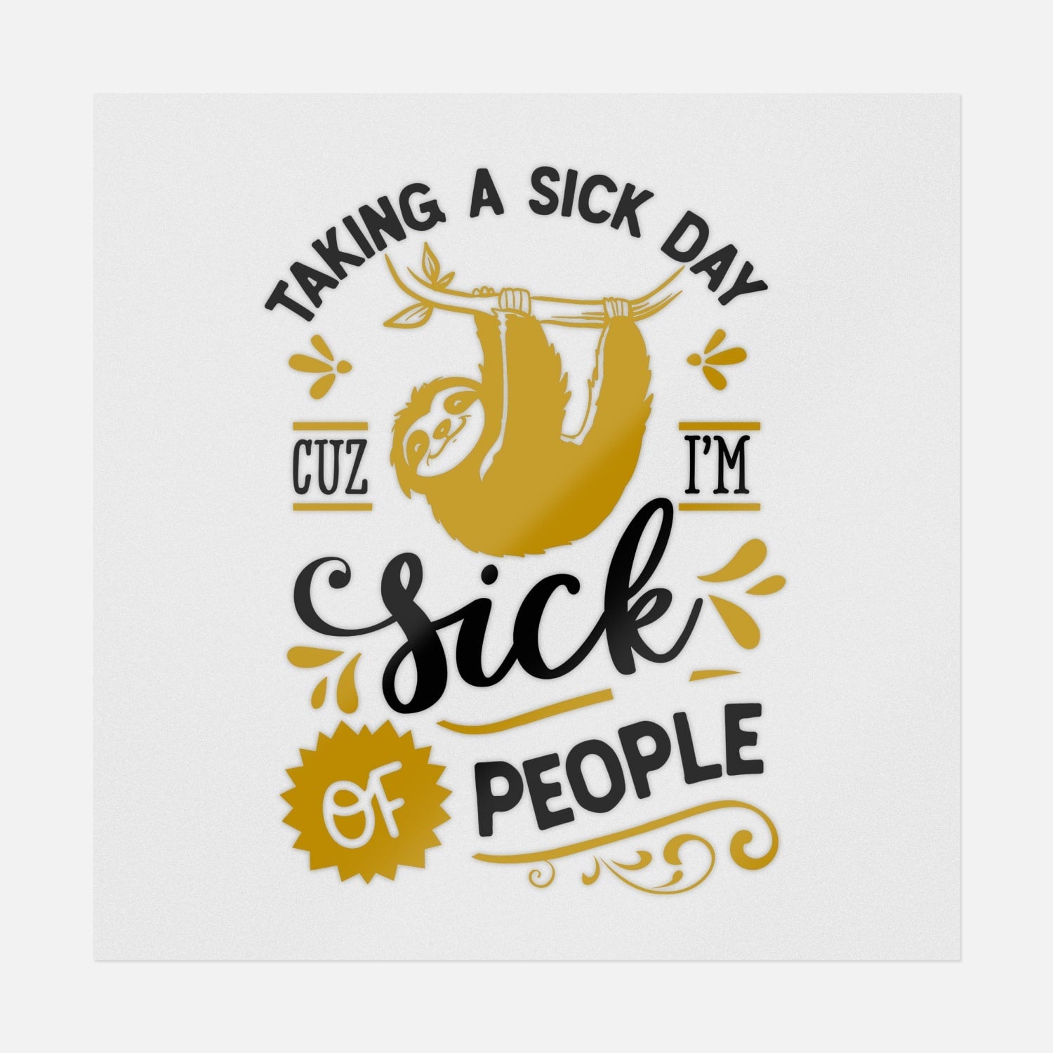 Taking A Sick Day Cuz I'm Sick People | Sloth Ready-to-Press DTF Transfers