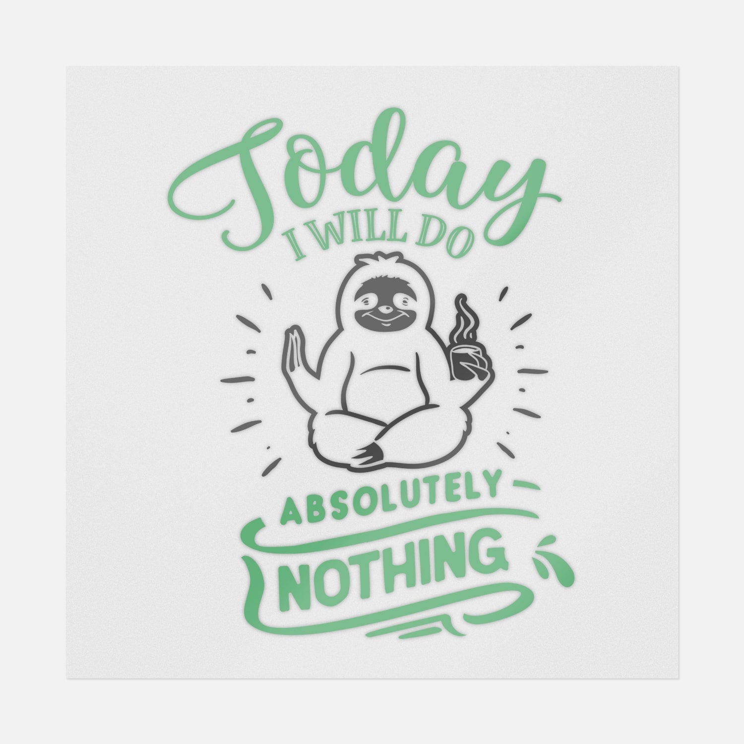 Today I Will Do Absolutely Nothing | Sloth Ready-to-Press DTF Transfers