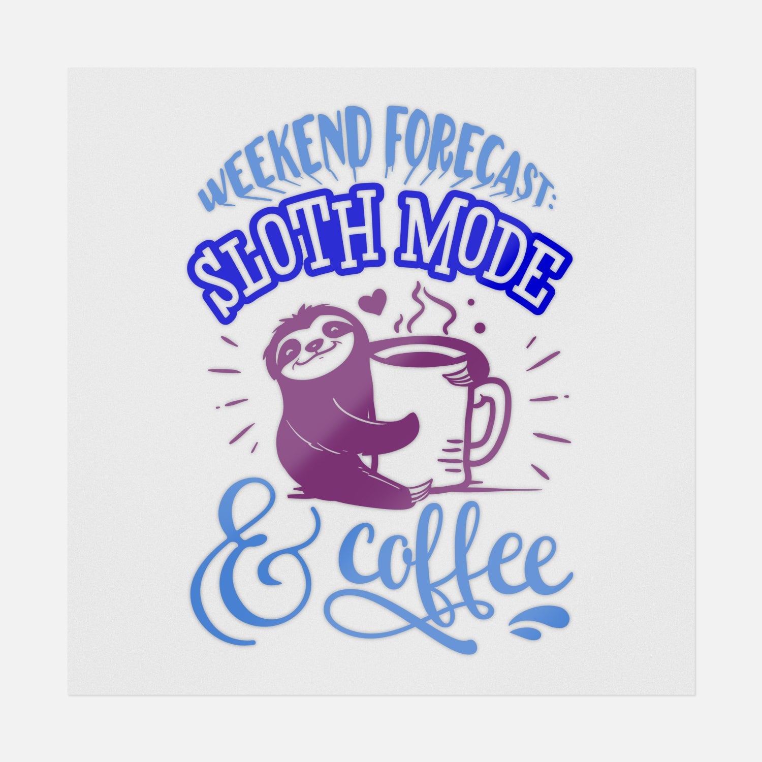 Weekend Forecast Sloth Mode & Coffee | Sloth Ready-to-Press DTF Transfers